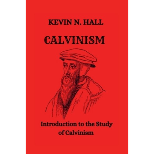 (영문도서) Calvinism: Introduction to the Study of Calvinism Overview of the Calvin