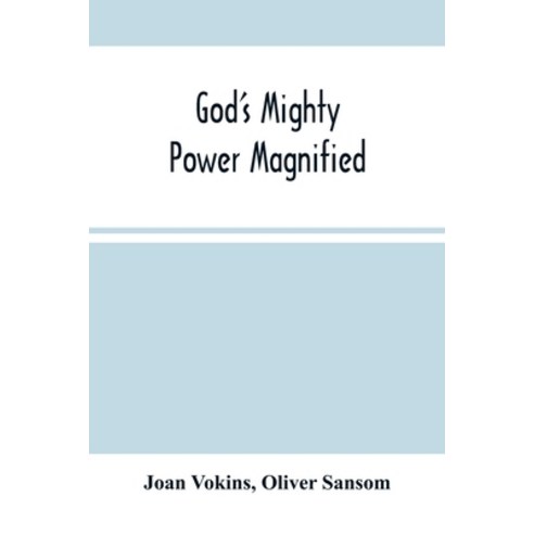 God''S Mighty Power Magnified: As Manifested And Revealed In His ...