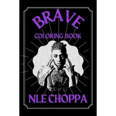 NLE Choppa Brave Coloring Book: A Funny Coloring Book Paperback ...