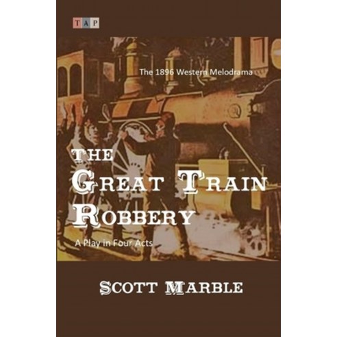 (영문도서) The Great Train Robbery: The 1896 Western Melodrama: A Play in ...