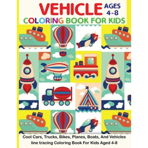 Vehicle Coloring Book For Kids: Cool Cars Trucks Bikes Planes Boats and ...