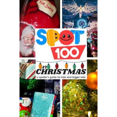 Spot 100 at Christmas: A Spotter''s Guide for kids and bigger kids Paperback, S