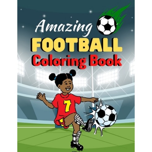 Amazing Football Coloring Book: A Book Type Of Kids and adults Awesome ...