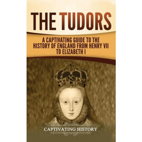 The Tudors: A Captivating Guide to the History of England from Henry ...
