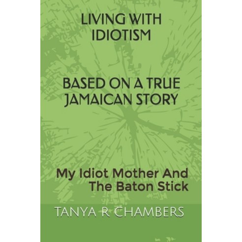 Living with Idiotism: BASED ON A TRUE JAMAICAN STORY: My Idiot Mother ...