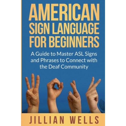 (영문도서) American Sign Language for Beginners: A Guide to Master ASL ...