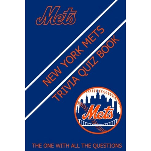 New York Mets Trivia Quiz Book: The One With All The Questions ...