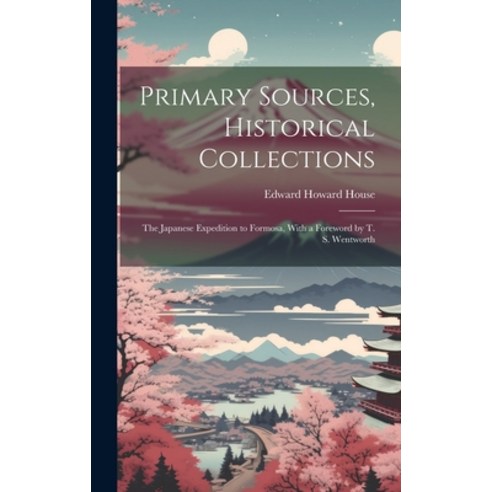 (영문도서) Primary Sources Historical Collections: The Japanese Expedition ...