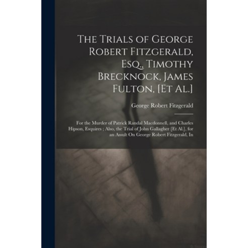 (영문도서) The Trials of George Robert Fitzgerald Esq. Timothy Brecknock ...