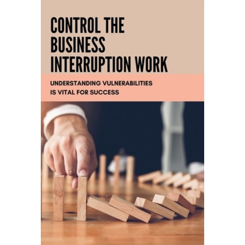 (영문도서) Control The Business Interruption Work: Understanding ...