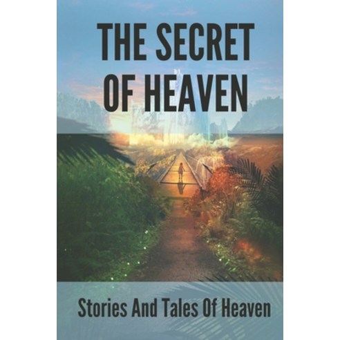 (영문도서) The Secret Of Heaven: Stories And Tales Of Heaven: Haven Picture ...