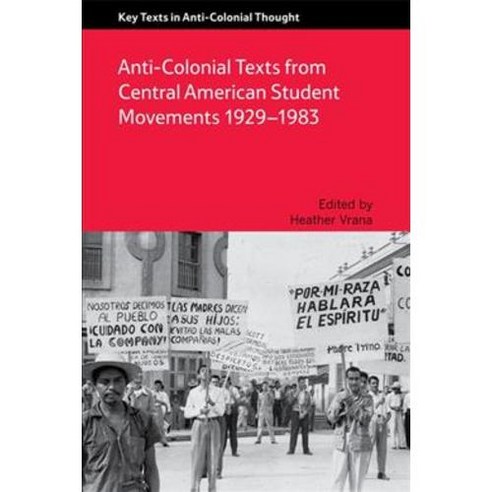 Anti-Colonial Texts from Central American Student Movements 1929-1983 ...