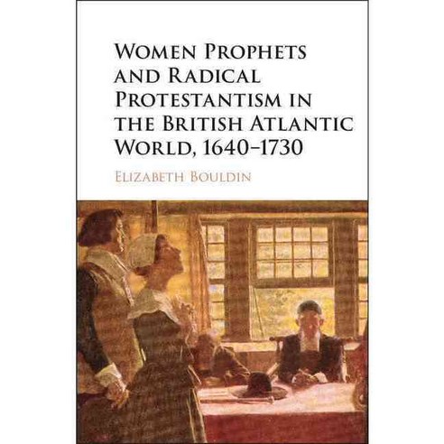 Women Prophets and Radical Protestantism in the British Atlantic World ...