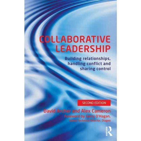 Collaborative Leadership: Building Relationships Handling Conflict and ...