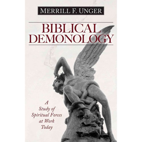Biblical Demonology: A Study of Spiritual Forces at Work Today ...