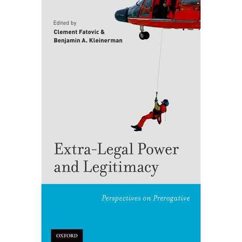 Extra-Legal Power and Legitimacy: Perspectives on Prerogative Hardcover ...