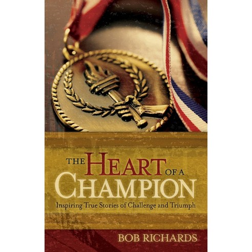 The Heart of a Champion: Inspiring True Stories of Challenge and ...