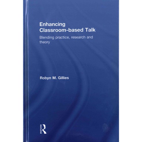 Enhancing Classroom-Based Talk: Blending Practice Research and Theory ...