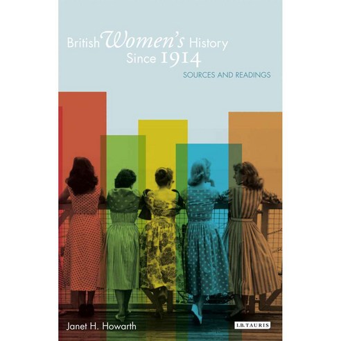 British Women''s History Since 1914: Sources and Readings, Tauris ...