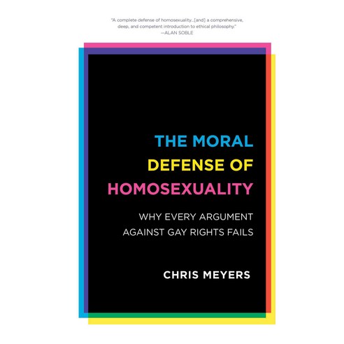 The Moral Defense of Homosexuality: Why Every Argument Against Gay ...
