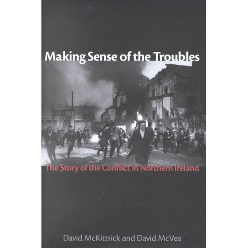 Making Sense of the Troubles: The Story of the Conflict in Northern ...