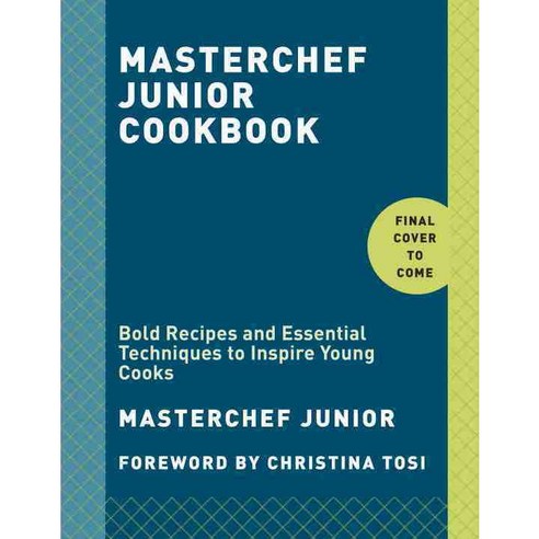 Masterchef Junior Cookbook: Bold Recipes and Essential Techniques to ...