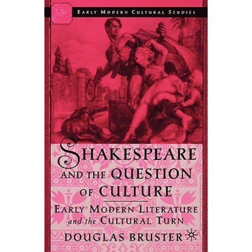 Shakespeare and the Question of Culture: Early Modern Literature and ...