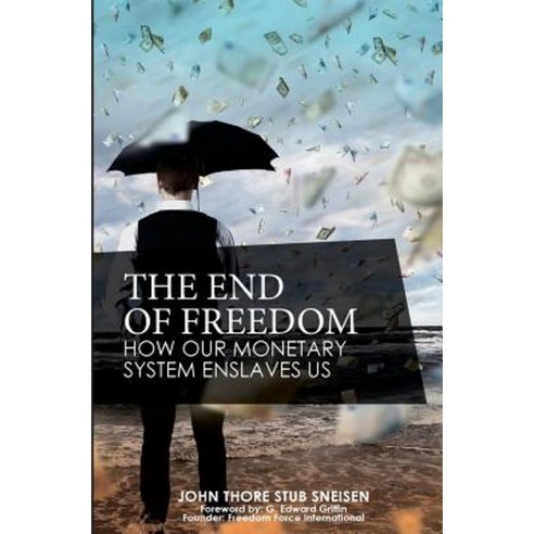 The End of Freedom: How Our Monetary System Enslaves Us Paperback ...