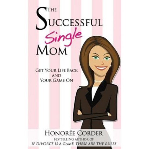 The Successful Single Mom: Get Your Life Back and Your Game On ...