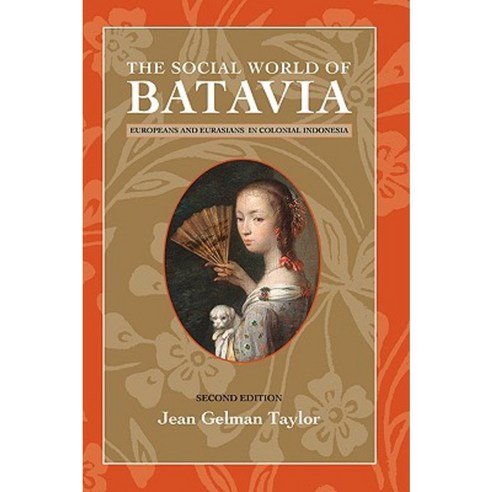 The Social World of Batavia: Europeans and Eurasians in Colonial ...
