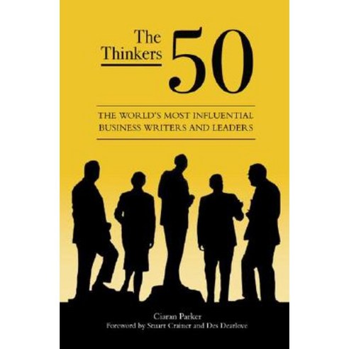 The Thinkers 50: The World''s Most Influential Business Writers and ...