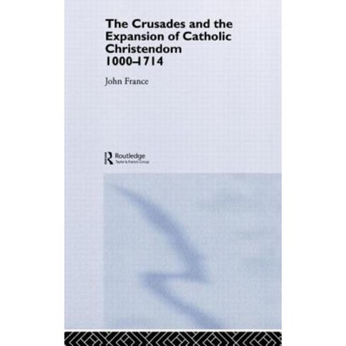 The Crusades and the Expansion of Catholic Christendom 1000-1714 ...