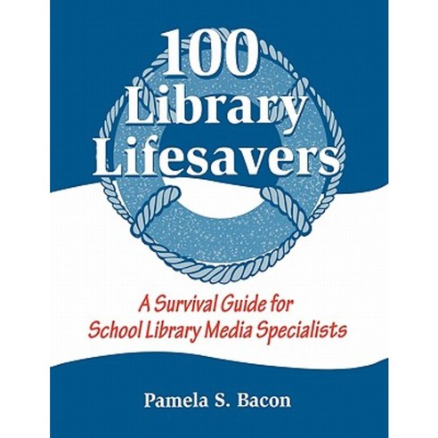 100 Library Lifesavers: A Survival Guide for School Library Media ...