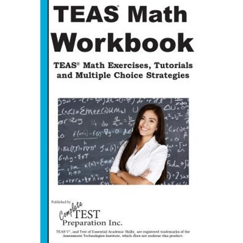 Teas Math Workbook: Teas Math Exercises Tutorials and Multiple Choice ...