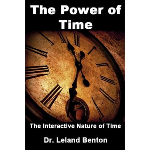 The Power of Time: The Interactive Nature of Time Paperback ...