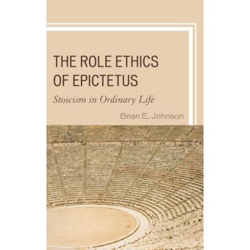 The Role Ethics of Epictetus: Stoicism in Ordinary Life Paperback ...