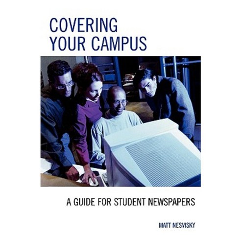 Covering Your Campus: A Guide for Student Newspapers Paperback, Rowman ...