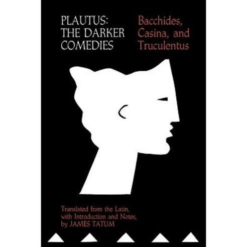 Plautus: The Darker Comedies: Bacchides Casina and Truculentus ...