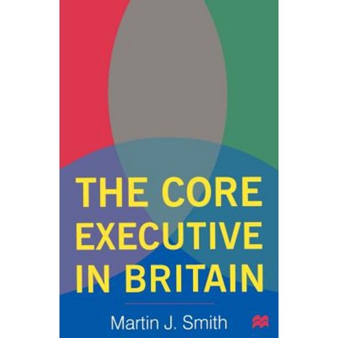 The Core Executive in Britain Paperback, St. Martin''s Press - 가격 변동 추적 ...