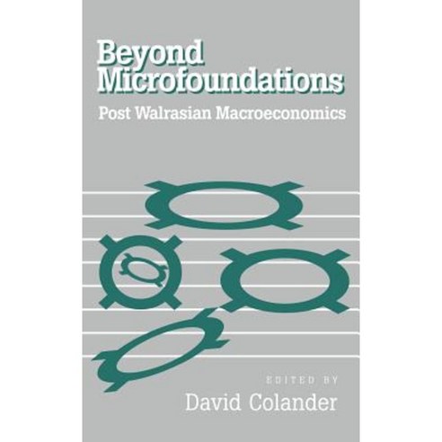 Beyond Microfoundations:Post Walrasian Economics, Cambridge University ...