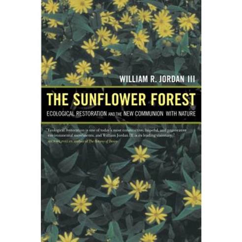 The Sunflower Forest: Ecological Restoration and the New Communion with Nature