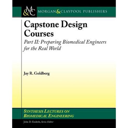 Capstone Design Courses Part Two: Preparing Biomedical Engineers for ...