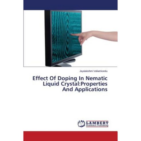 Effect of Doping in Nematic Liquid Crystal: Properties and Applications Paperback, LAP Lambert ...