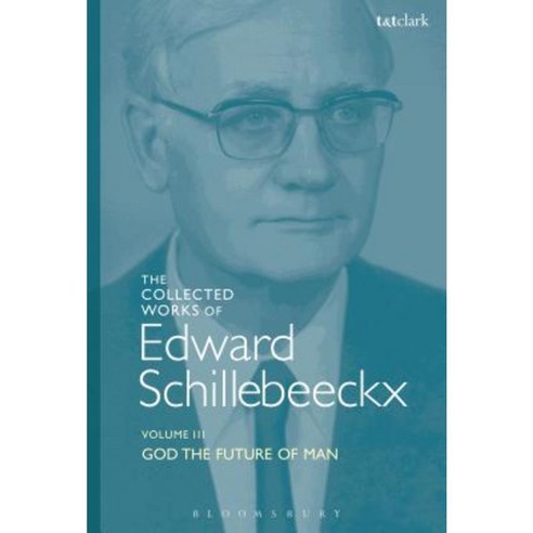 The Collected Works of Edward Schillebeeckx Volume 3: God the Future of ...