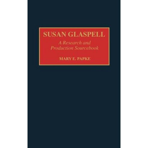 Susan Glaspell: A Research and Production Sourcebook Hardcover ...