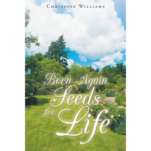 Born Again: Seeds for Life Paperback, Christian Faith Publishing, Inc ...
