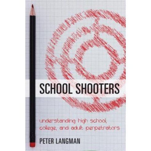 School Shooters: Understanding High School College and Adult ...