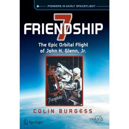 Friendship 7: The Epic Orbital Flight of John H. Glenn Jr. Paperback ...
