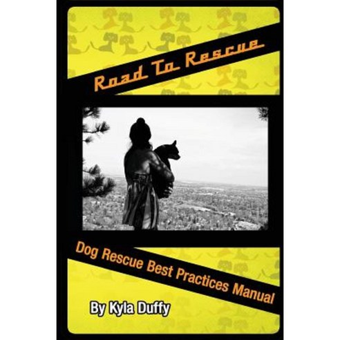 Road to Rescue: Dog Rescue Best Practices Manual Paperback, Happy Tails ...