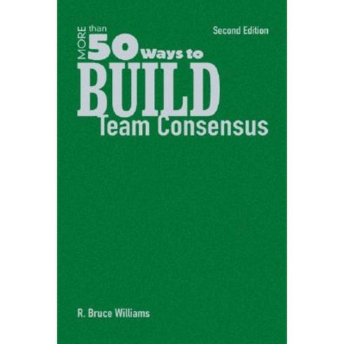More Than 50 Ways to Build Team Consensus Hardcover, Corwin Publishers ...